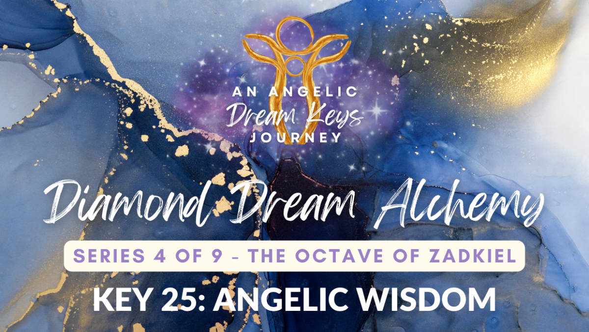 DIAMOND DREAM ALCHEMY - KEY 25 (ANGELIC WISDOM) - WITH ANGELIC ADVISOR ...