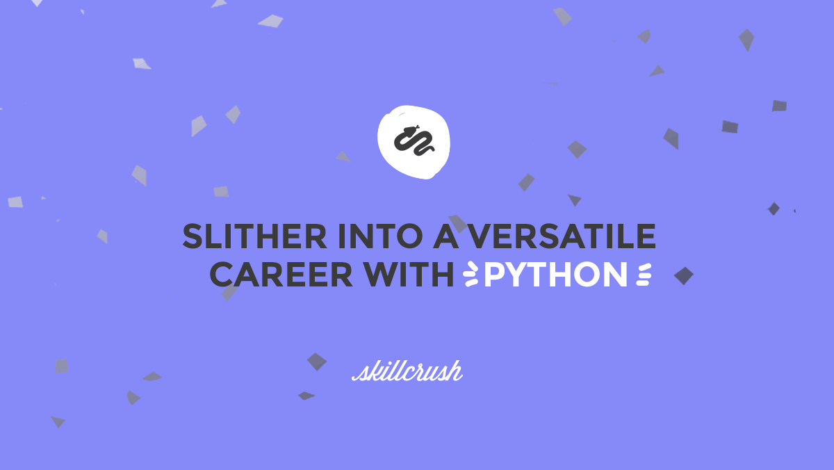 Slither into a versatile career with Python - crowdcast