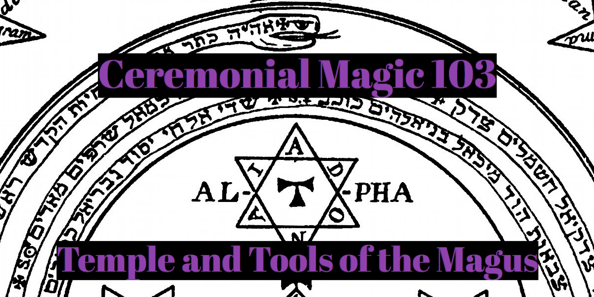 Ceremonial Magic 103: Temple and Tools of the Magus(with Poppa C ...
