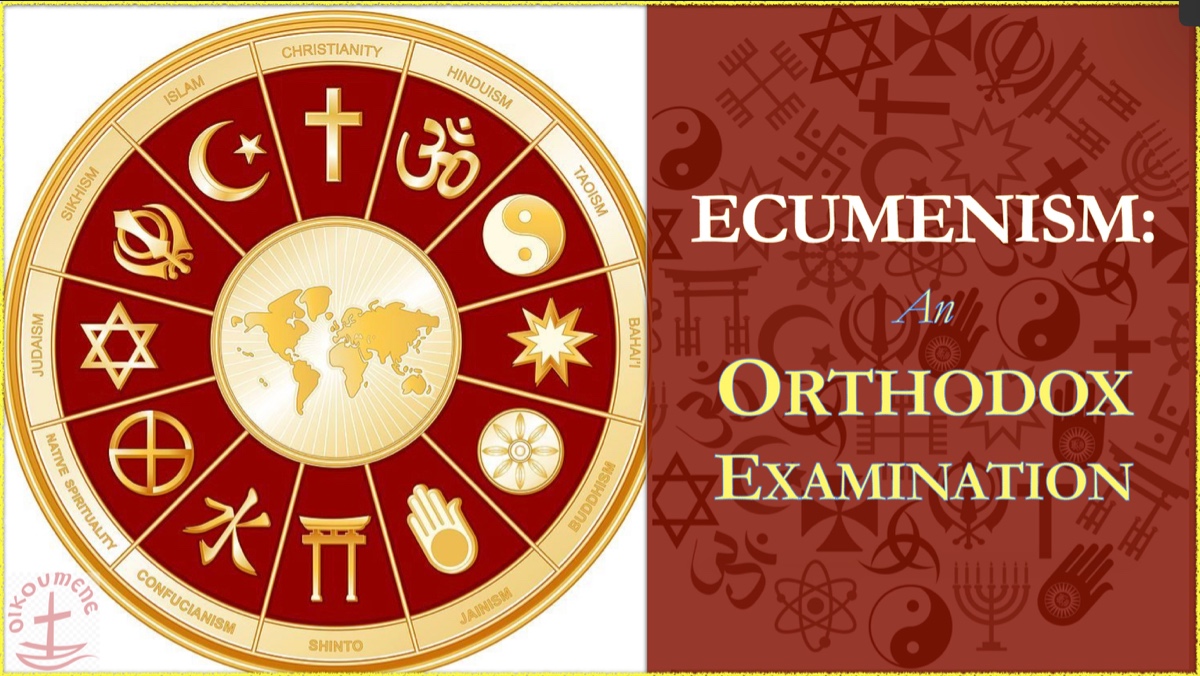 ECUMENISM: AN ORTHODOX EXAMINATION - crowdcast